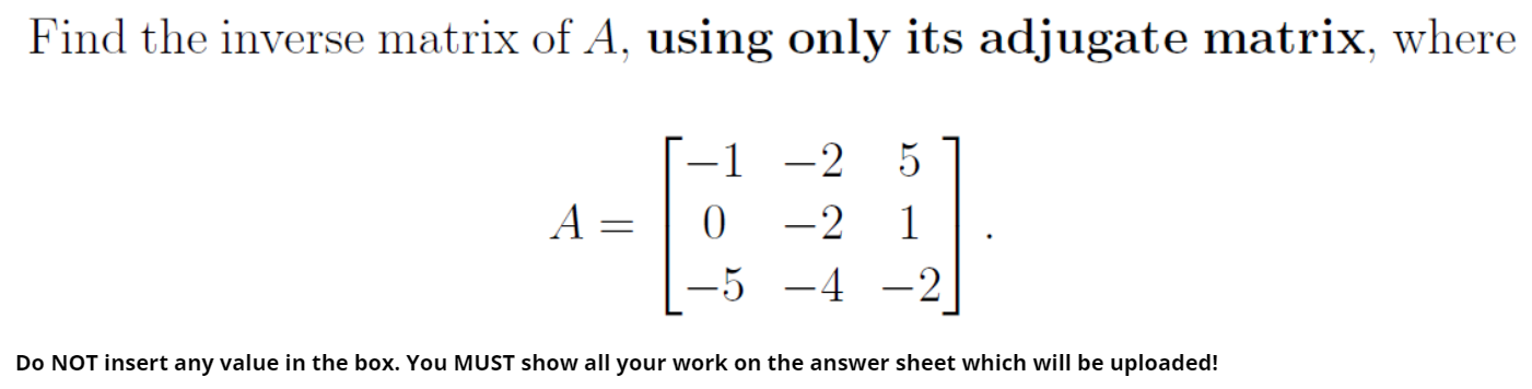 Solved Find the inverse matrix of A, using only its adjugate | Chegg.com
