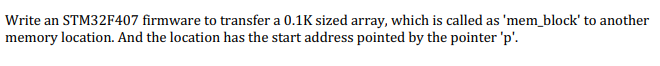 Write an STM32F407 firmware to transfer a 0.1K sized | Chegg.com