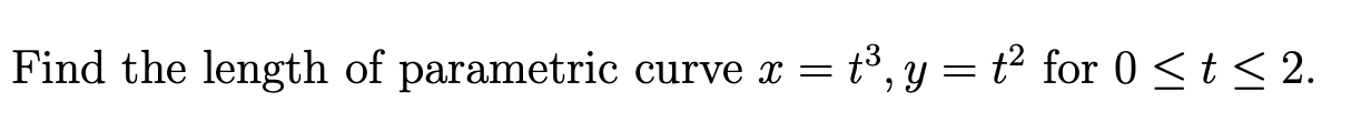 Solved Find the length of parametric curve x=t3,y=t2 for | Chegg.com
