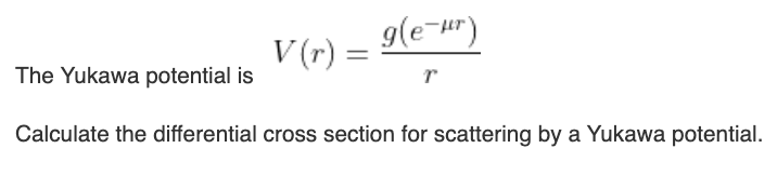 Solved The Yukawa potential is V(r)=rg(e−μr) Calculate the | Chegg.com