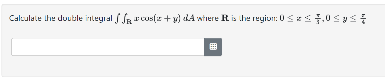 Solved Calculate the double integral ∬Rxcos(x+y)dA ﻿where R | Chegg.com
