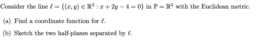 Solved Consider the line ℓ={(x,y)∈R2:x+2y−4=0} in P=R2 with | Chegg.com