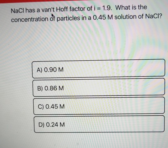 Solved: NaCl Has A Van't Hoff Factor Of I 1.9. What Is The... | Chegg.com