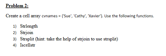 Solved Problem 2: Create a cell array cvnames = \{'Sue', | Chegg.com