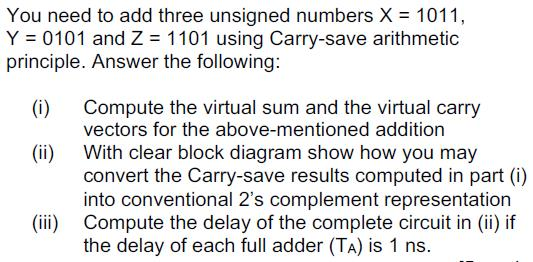Solved You need to add three unsigned numbers X = 1011, Y = | Chegg.com