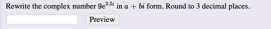 Solved Rewrite the complex number 9e2.5i in a + bi form. | Chegg.com