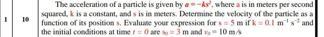 Solved 10 The acceleration of a particle is given by a=-ks”, | Chegg.com