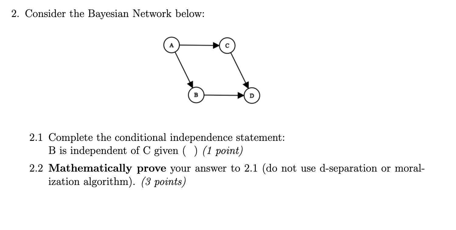 Solved 2. Consider the Bayesian Network below: 2.1 Complete | Chegg.com