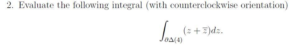 Solved 2. Evaluate the following integral (with | Chegg.com