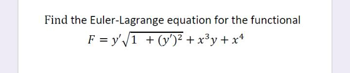 Solved Find the Euler-Lagrange equation for the functional F | Chegg.com
