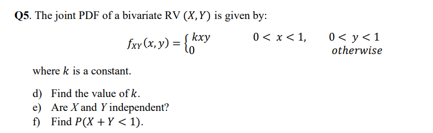 Solved Q5. The joint PDF of a bivariate RV(X,Y) is given by: | Chegg.com