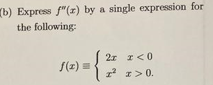 Solved b) Express f′′(x) by a single expression for the | Chegg.com