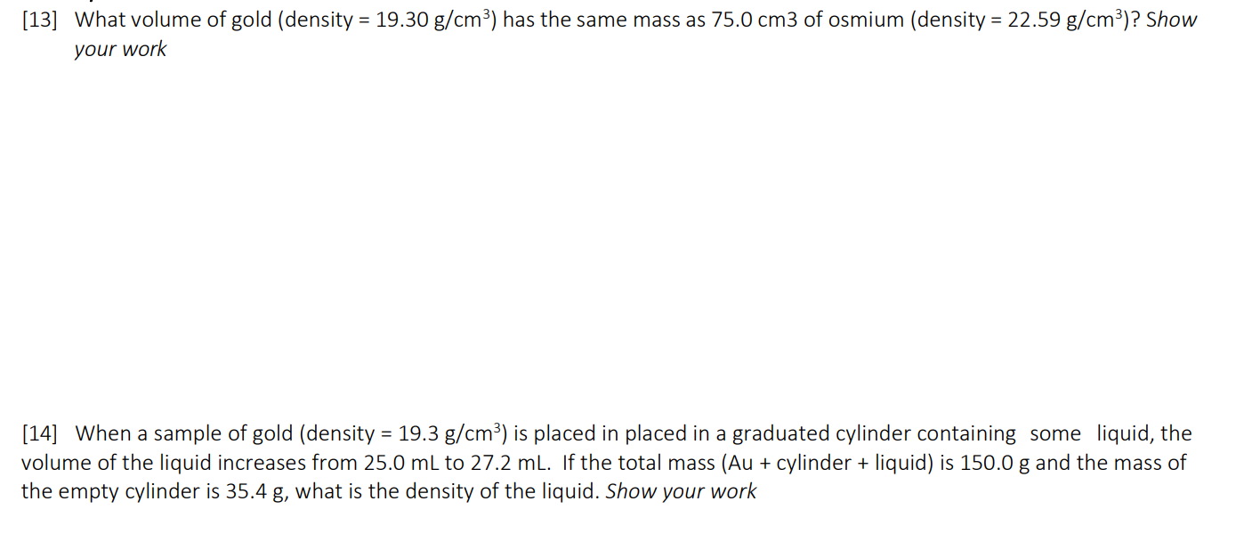 [Solved]: [13] What volume of gold (density =19.30g/cm3 )