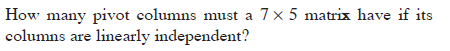 Solved How many pivot columns must a 7 x 5 matrix have if | Chegg.com