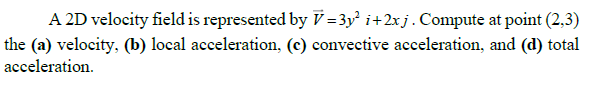Solved A 2D velocity field is represented by V = 3yi+2xj. | Chegg.com
