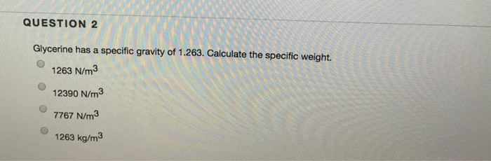 Solved QUESTION 2 Glycerine has a specific gravity of 1.263. | Chegg.com