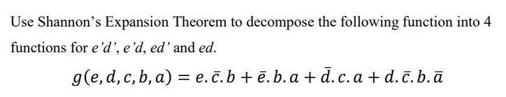 Solved Use Shannon's Expansion Theorem to decompose the | Chegg.com