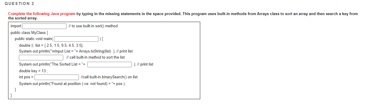 Solved QUESTION 2 Complete the following Java program by | Chegg.com