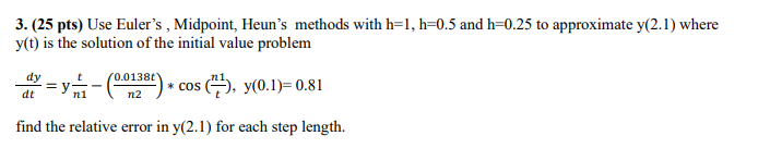 Solved 3. (25 pts) Use Euler's, Midpoint, Heun's methods | Chegg.com