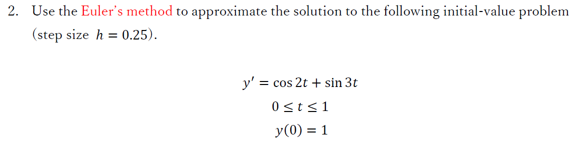 Solved 2. Use the Euler's method to approximate the solution | Chegg.com