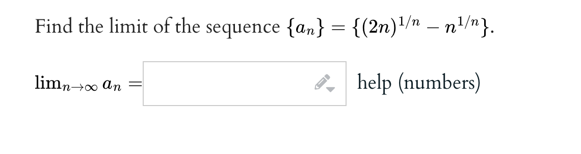 Solved Find the limit of the sequence {an} = {(2n) 1/n - | Chegg.com