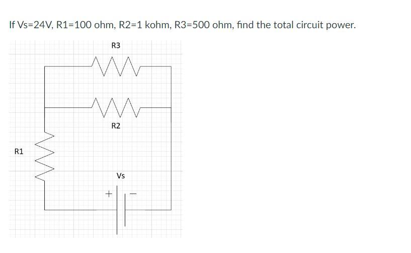 Solved If Vs=24 V,R1=100ohm,R2=1kohm,R3=500ohm, find the | Chegg.com
