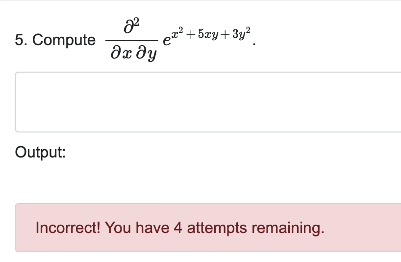 Solved 5. Compute ∂x∂y∂2ex2+5xy+3y2 Output: Incorrect! You | Chegg.com