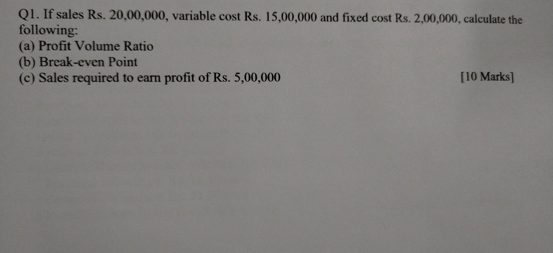 Solved Q1. If sales Rs. 20,00,000, variable cost Rs. | Chegg.com