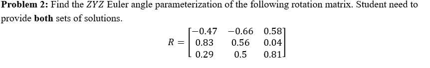 Solved Problem 2: Find the ZYZ Euler angle parameterization | Chegg.com