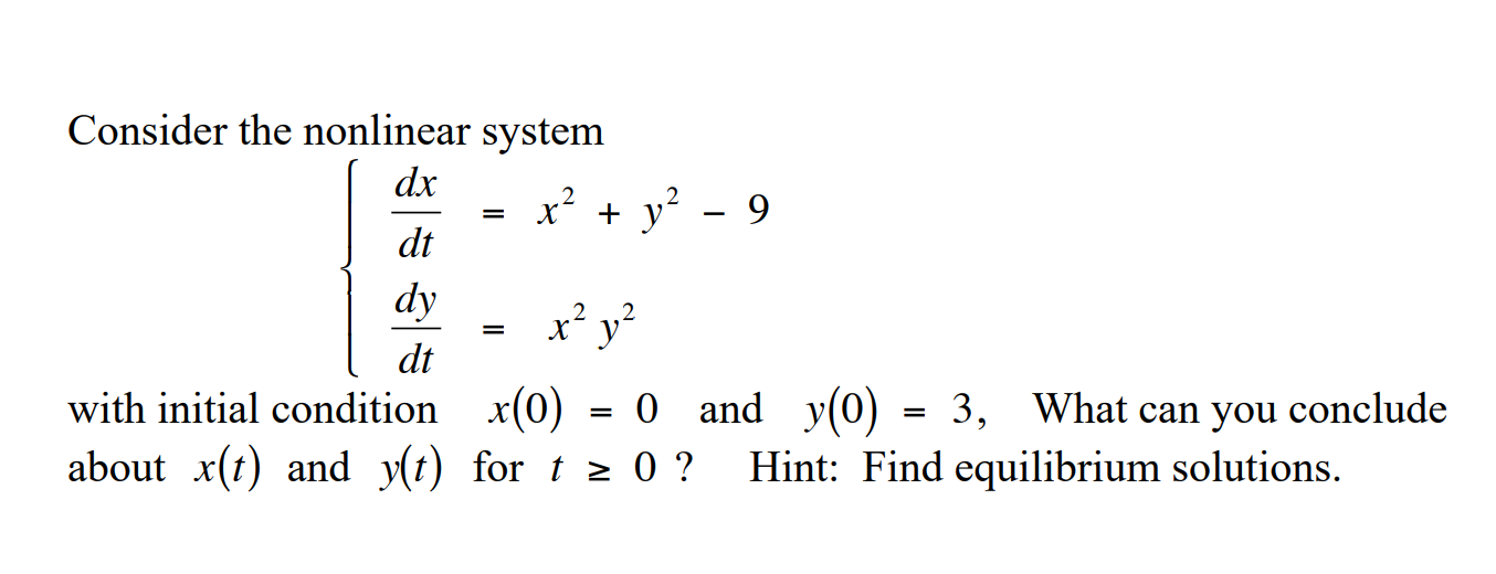 Solved = X Consider the nonlinear system dx x² + y2 - 9 dt | Chegg.com Solved = X Consider the nonlinear system dx x² + y2 - 9 dt | Chegg.com