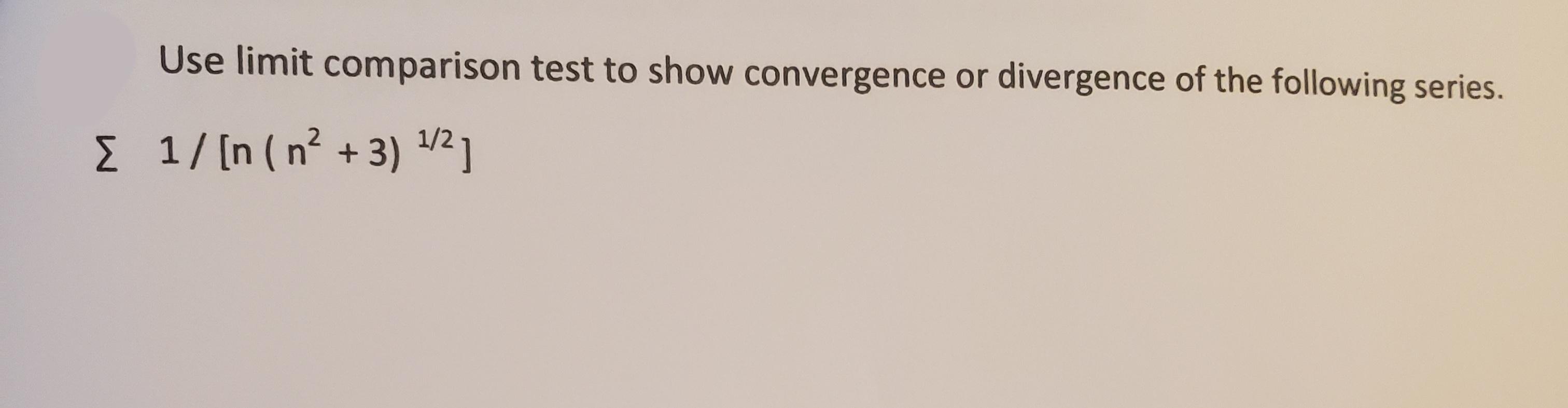 Solved Use Limit Comparison Test To Show Convergence Or