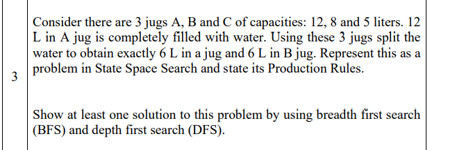 Solved Consider there are 3 jugs A, B and C of capacities: | Chegg.com