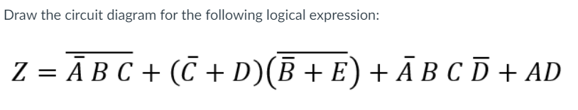 Solved Draw the circuit diagram for the following logical | Chegg.com