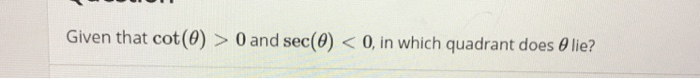 Solved Given that cot(0) 0 and sec(0)