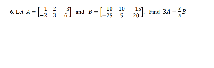 Solved f-1 2 6. Let A = -2 3 I'm 3] and B = :-10 10 -15 -25 | Chegg.com