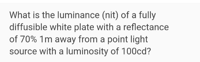 Solved What is the luminance (nit) of a fully diffusible | Chegg.com
