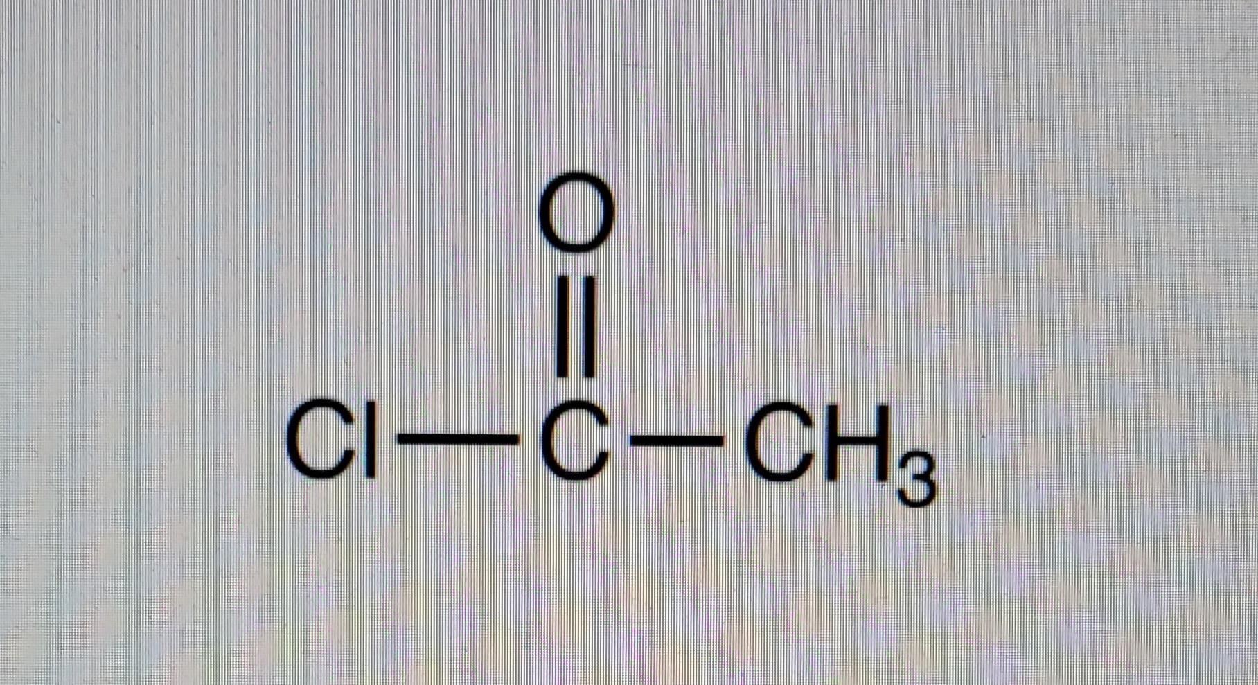 Solved O=0 CI-C-CH3 | Chegg.com
