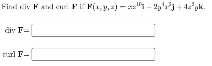 Solved Find div F and curl F if F(x, y, z) = xz10; + 2y+x?j | Chegg.com