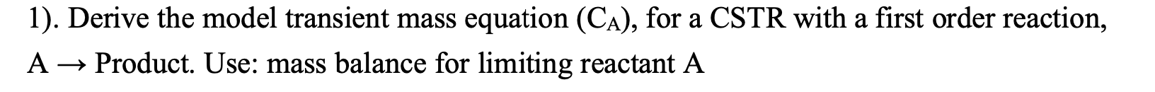 Solved 1). Derive the model transient mass equation (CA), | Chegg.com