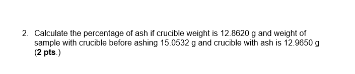 Solved 2. Calculate the percentage of ash if crucible weight | Chegg.com