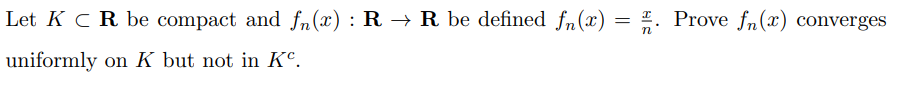 Solved Let K⊂R be compact and fn(x):R→R be defined fn(x)=nx. | Chegg.com