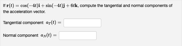 Solved If r(t)=cos(−4t)i+sin(−4t)j+6tk, compute the | Chegg.com