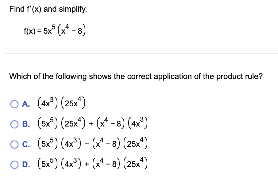 Solved Find f′(x) and simplify. f(x)=5x5(x4−8) Which of the | Chegg.com