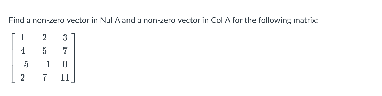Solved Find a non-zero vector in Nul A and a non-zero vector | Chegg.com