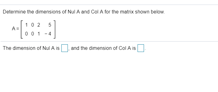 Solved Determine the dimensions of Nul A and Col A for the | Chegg.com