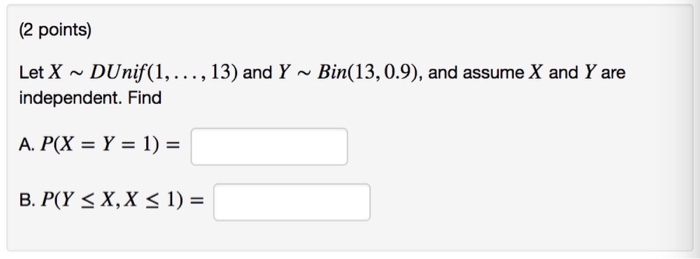 Solved (2 points) Let X DUnif(1,...,13) and Y ~ Bin(13,0.9), | Chegg.com