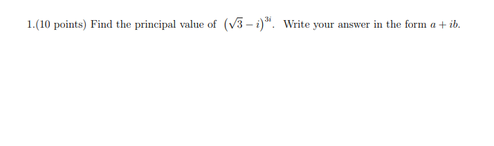 Solved 1.(10 points) Find the principal value of (V3 - i)". | Chegg.com