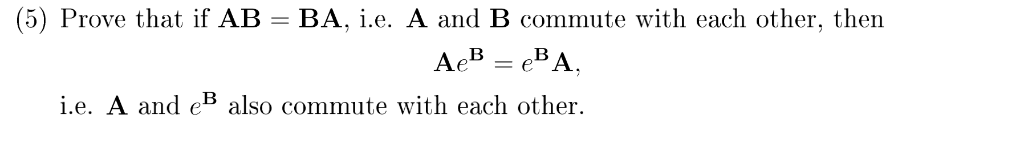 Solved (5) Prove that if AB = BA, i.e. A and B commute with | Chegg.com
