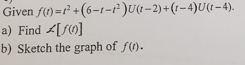 Solved Given f(t)=t2+(6−t−t2)U(t−2)+(t−4)U(t−4). a) Find | Chegg.com