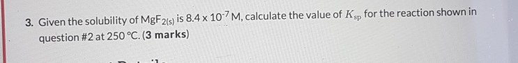 Solved 3. Given the solubility of MgF2(s) is 8.4 x 107 M, | Chegg.com